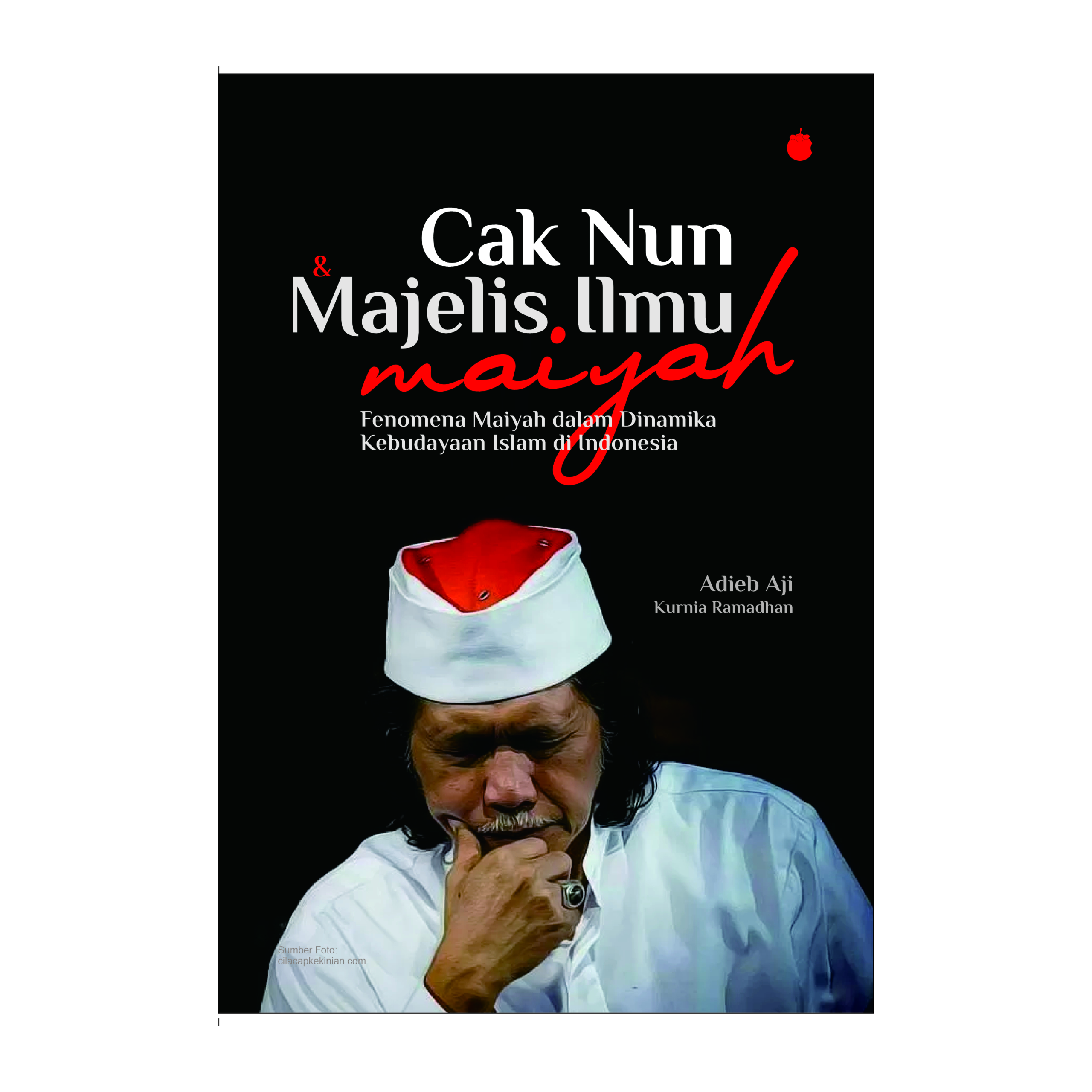 Cak Nun & Majlis Ilmu Maiyah: Fenomena Maiyah dalam Dinamika Kebudayaan ...